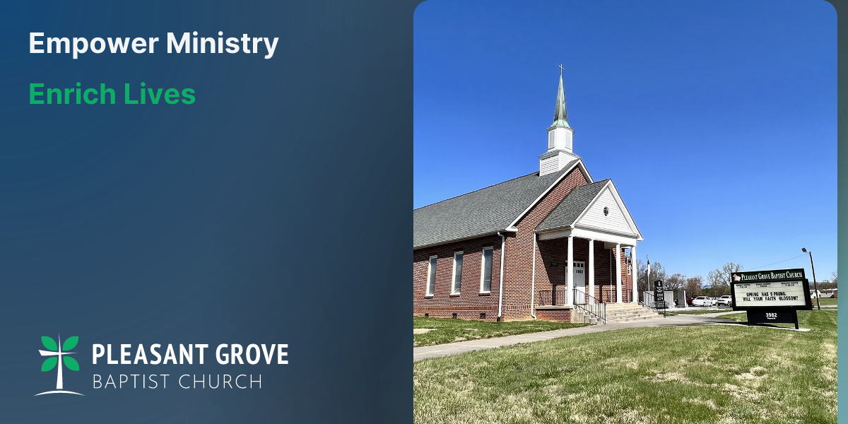 Empower Ministry, Enrich Lives - Pleasant Grove Baptist Church